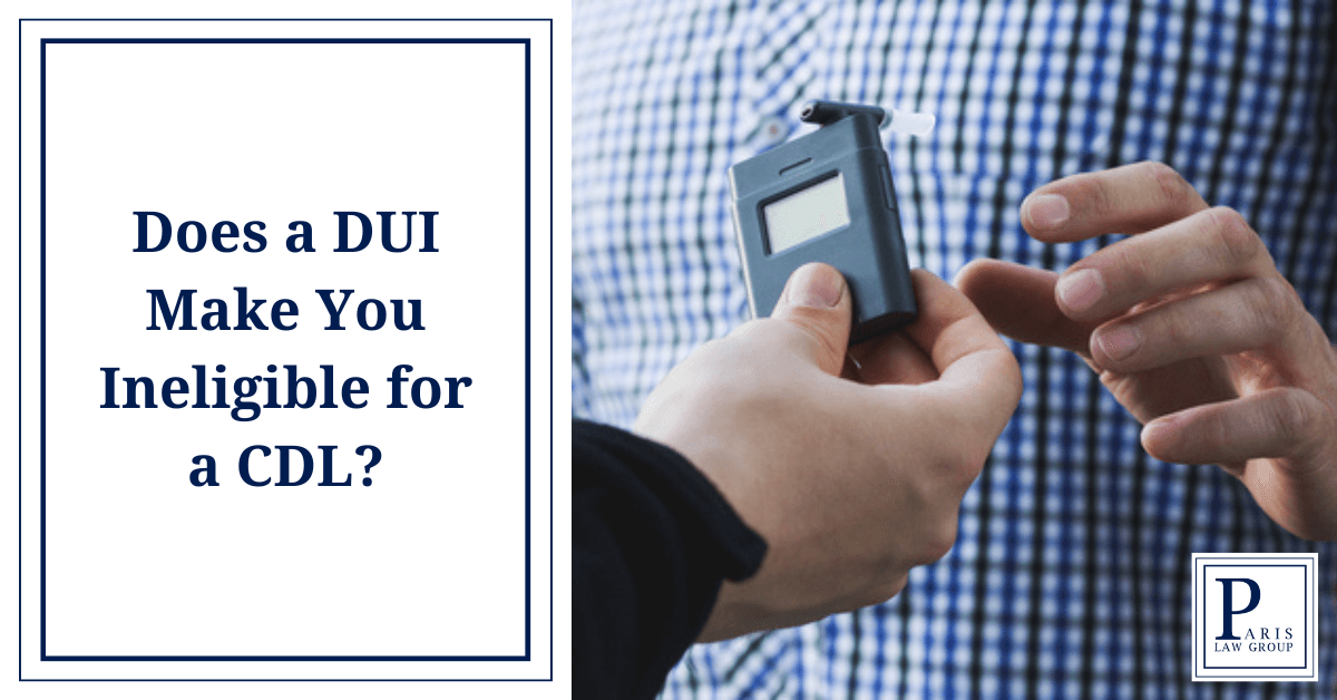 Does a DUI Make You Ineligible for a CDL?